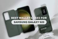 Best Samsung Galaxy S23 Wallet Cases In 2023